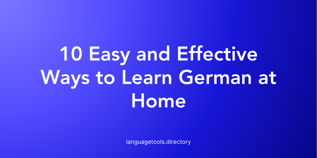 10 Easy and Effective Ways to Learn German at Home
